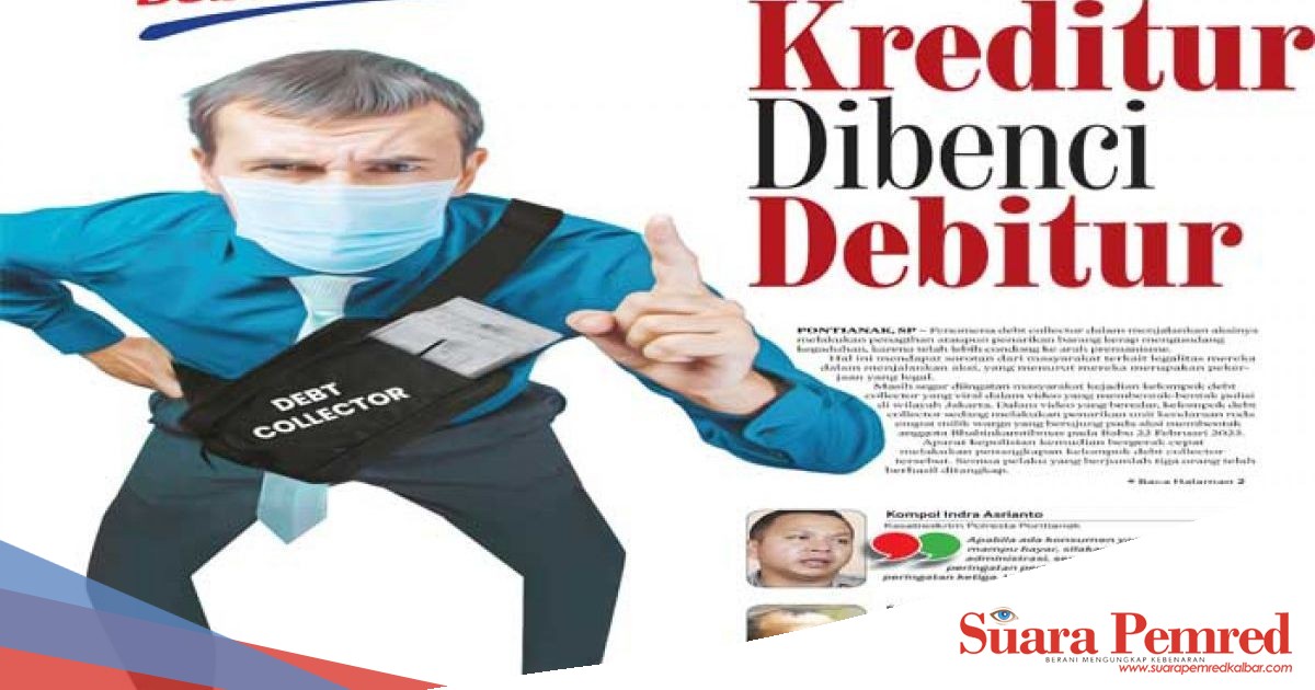 Aksi Tengil Debt Collector, Dibutuhkan Kreditur Dibenci Debitur — Suarapemredkalbar.com