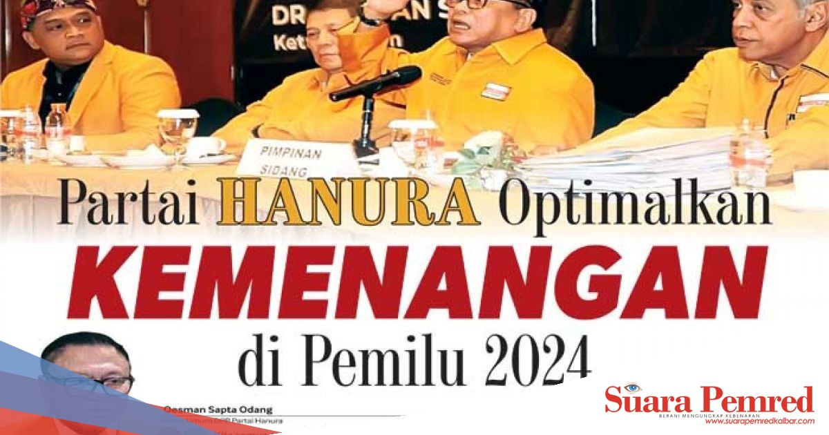 Partai Hanura Optimalkan Kemenangan di Pemilu 2024 — Suarapemredkalbar.com